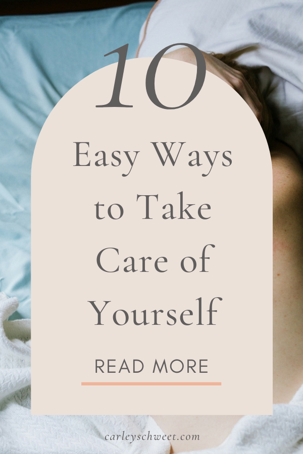10 Easy Ways to Care for Yourself | Carley Schweet