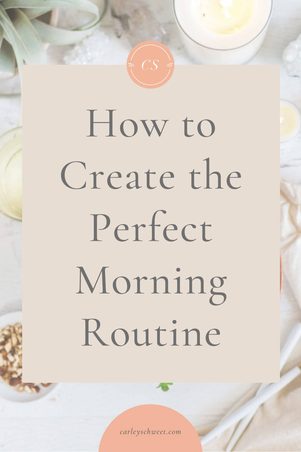 Creating a Simple Morning Routine in Three Steps | Carley Schweet